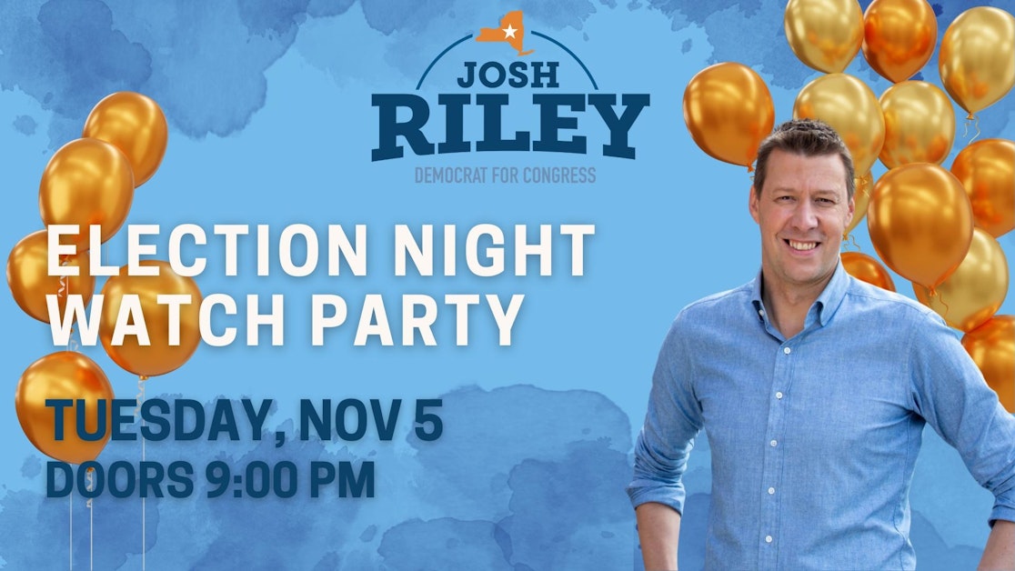Election Night Party - Josh Riley for Congress · New York State Democrats